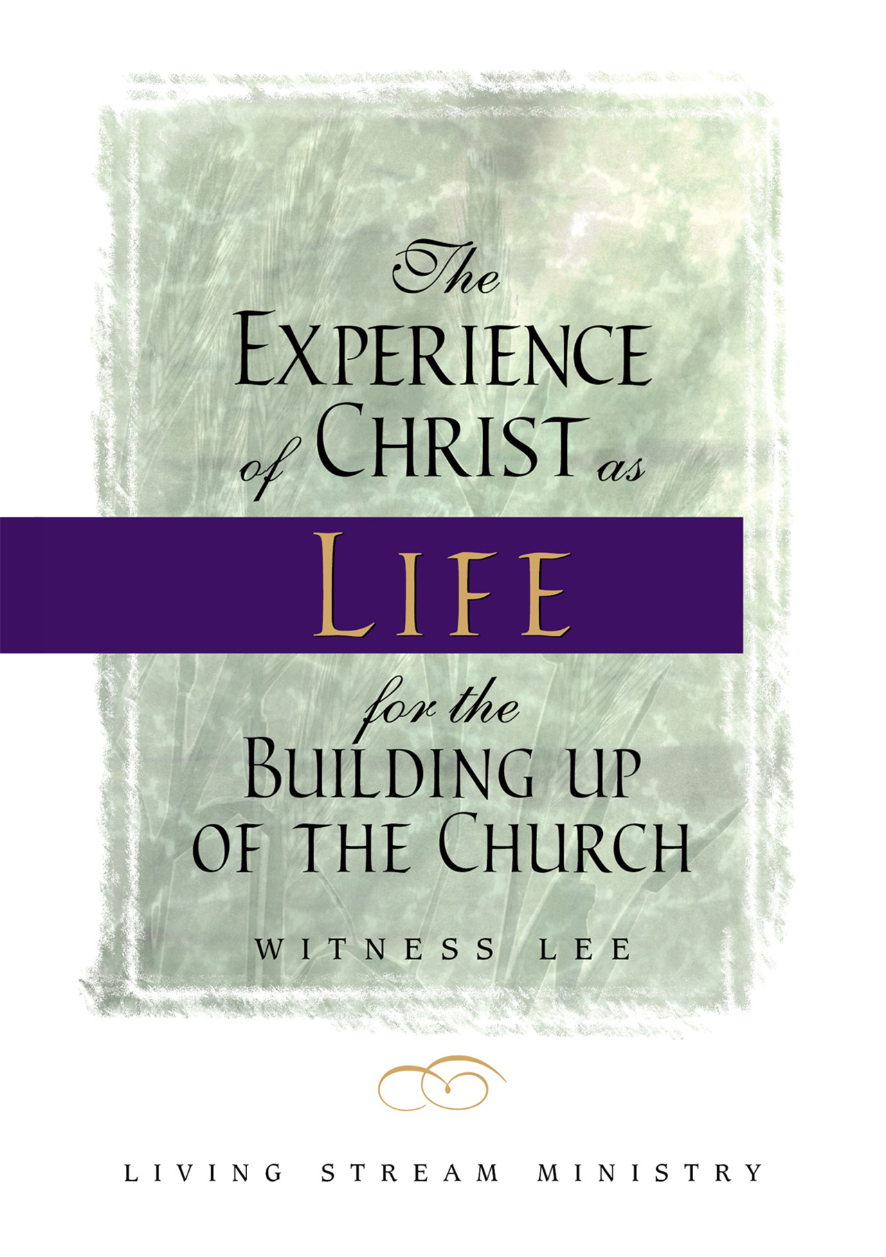 Experience of Christ as Life for the Building Up of the Church, The